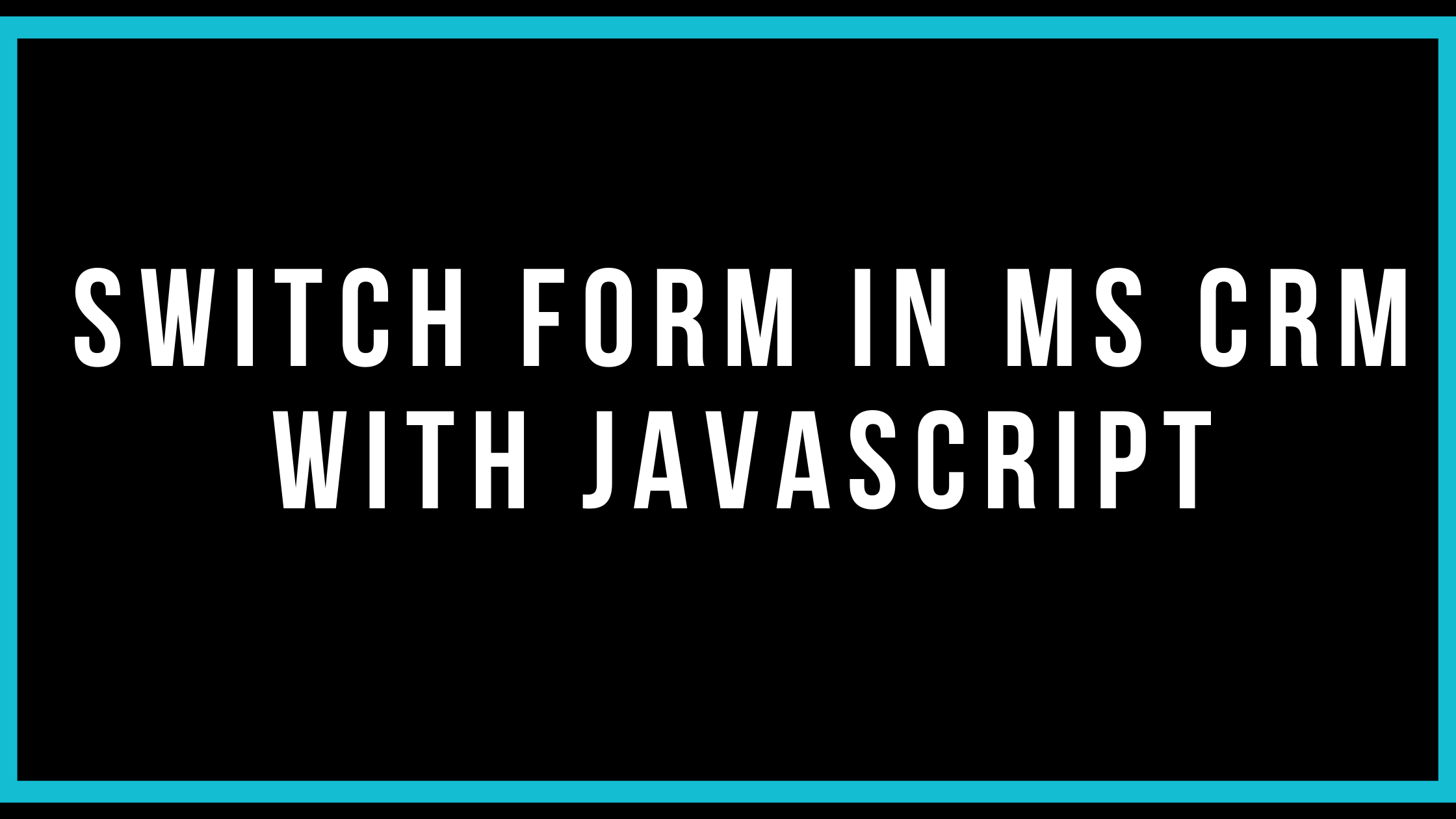 Switch Form In Ms Crm With Javascript 6711