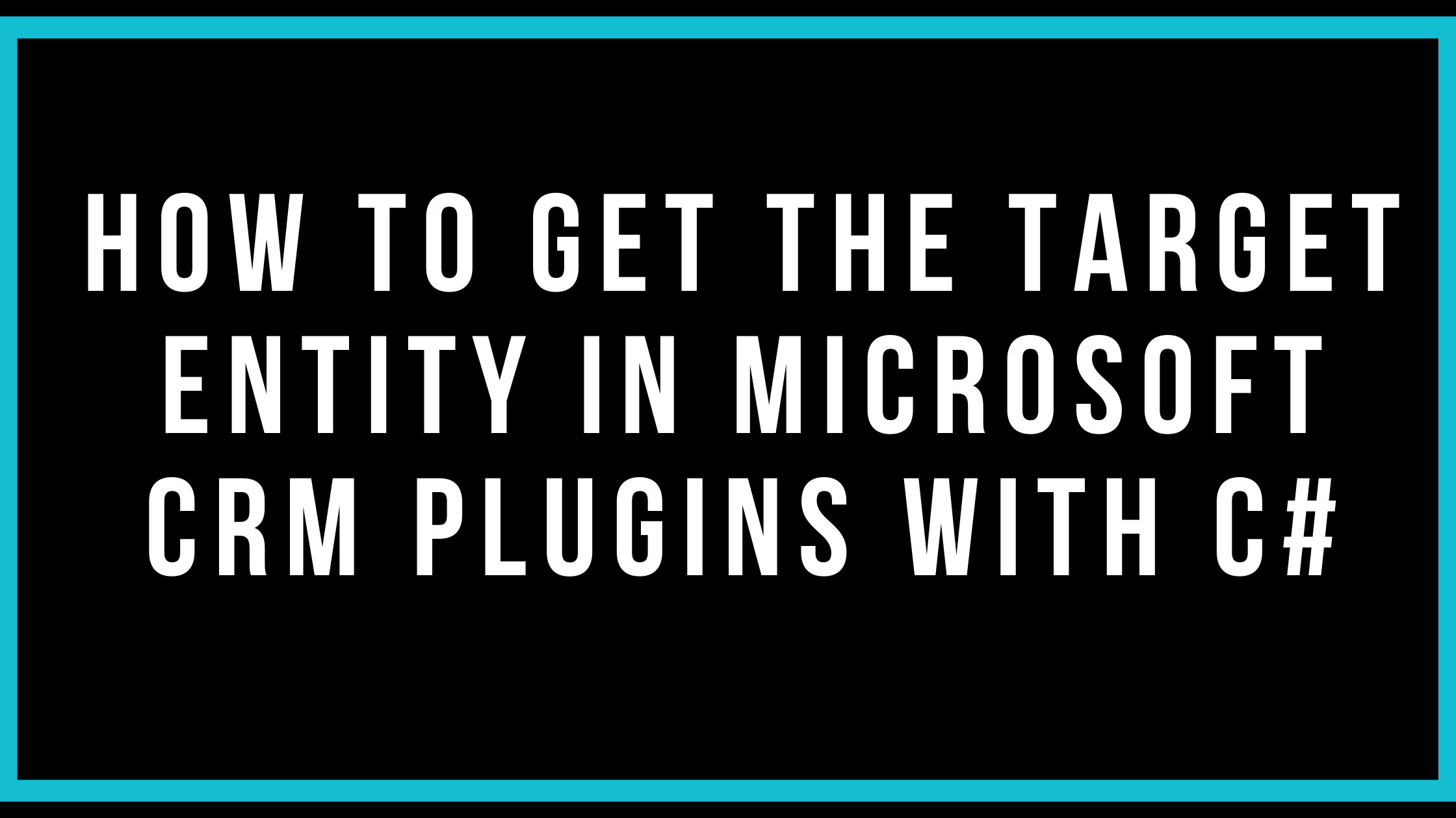 How To Get The Target Entity In Microsoft CRM Plugins With C#